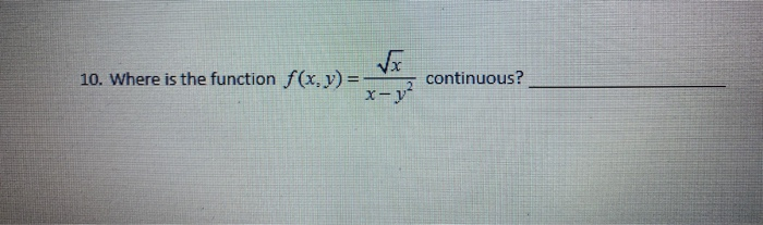 Solved 10. Where is the function f(x,y) = VE x-y continuous? | Chegg.com