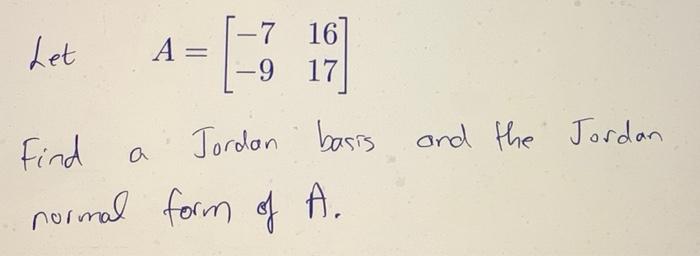 Solved Let A = 1-39 -7 16 -9 17 a Find Jordan basis and the | Chegg.com