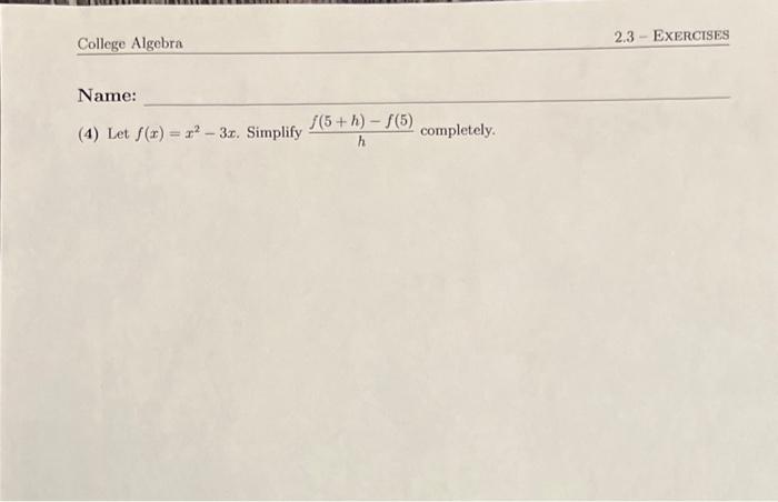 Solved (4) Let f(x)=x2−3x. Simplify hf(5+h)−f(5) completely. | Chegg.com