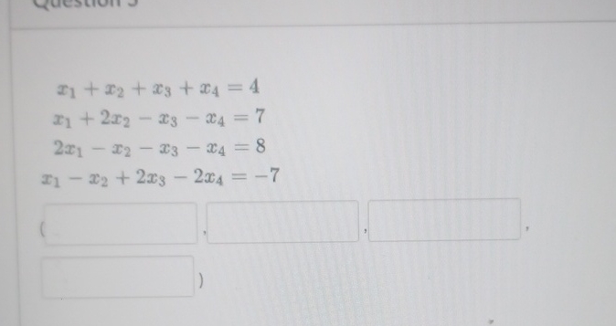 Solved x1+x2+x3+x4=4x1+2x2-x3-x4=72x1-x2-x3-x4=8x1-x2+2x3-2x | Chegg.com