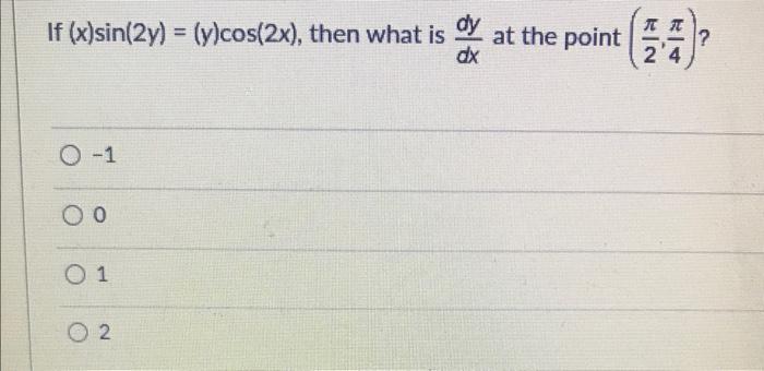 Solved If (x)sin(2y)=(y)cos(2x), then what is dxdy at the | Chegg.com