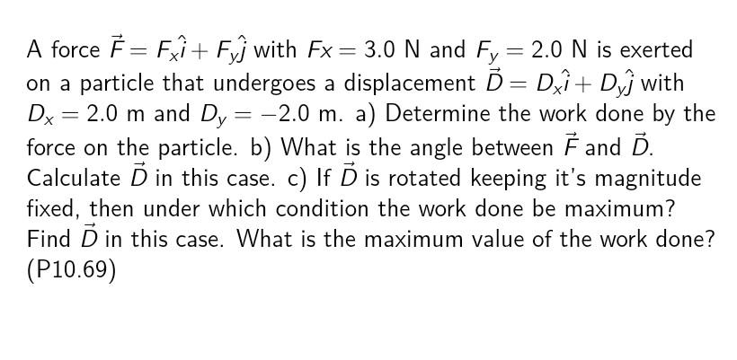 Solved A force F=Fxi^+Fyj^ with Fx=3.0 N and Fy=2.0 N is | Chegg.com