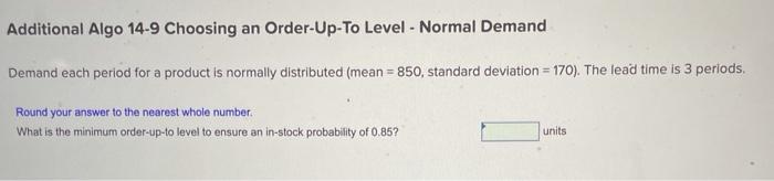 Solved Additional Algo 14-9 Choosing an Order-Up-To Level - | Chegg.com