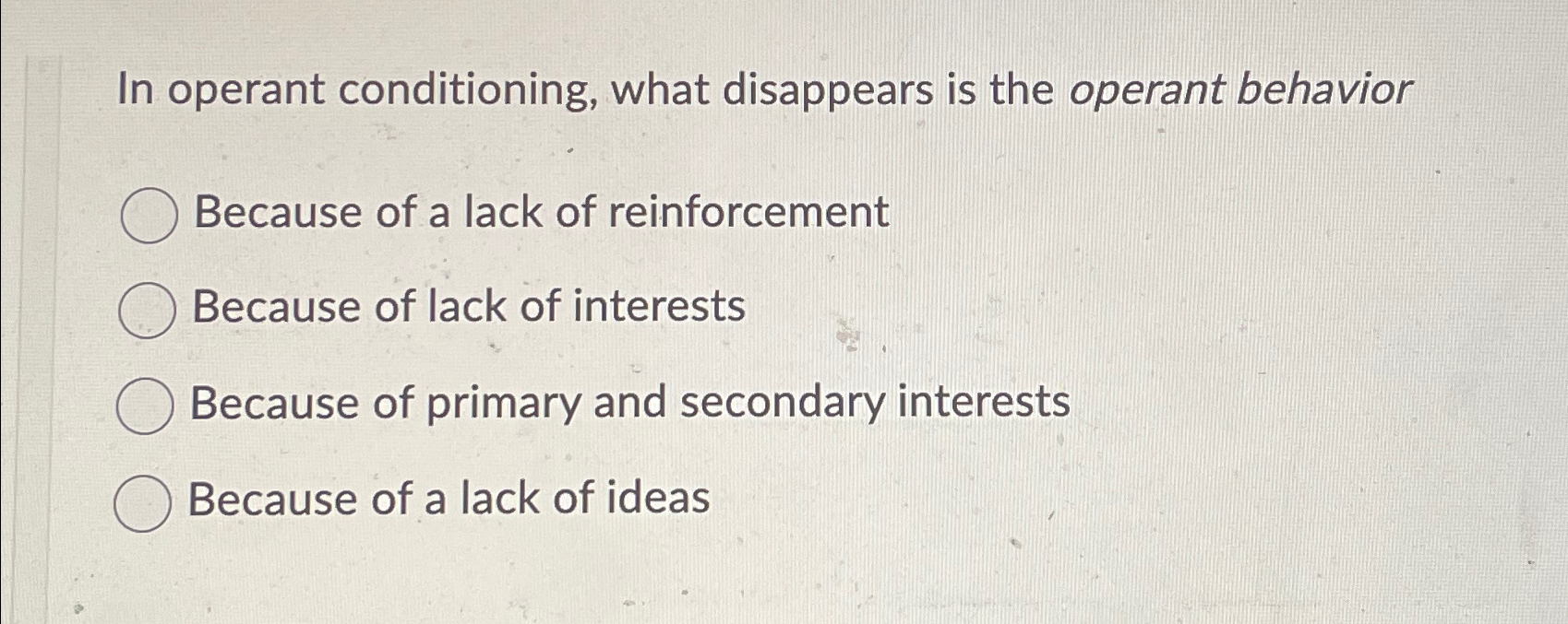 Solved In operant conditioning, what disappears is the | Chegg.com