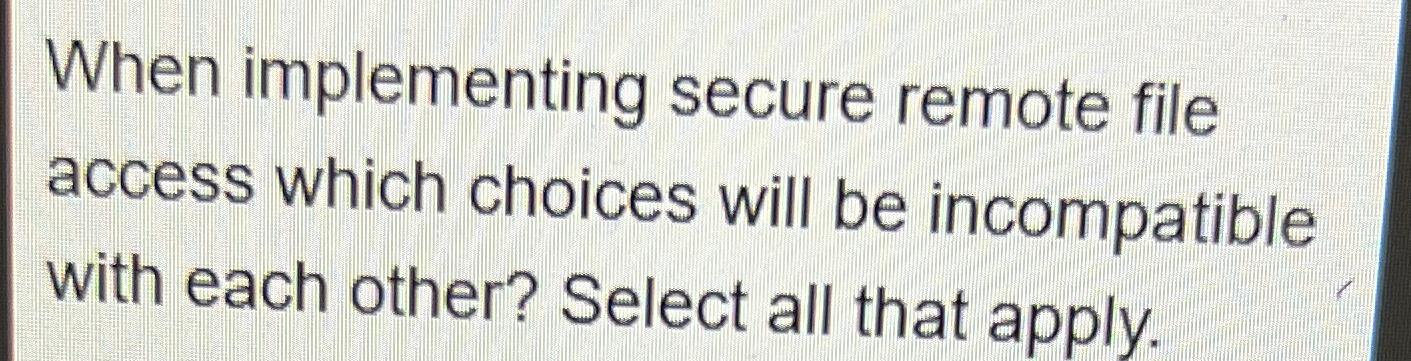 Solved When implementing secure remote file access which | Chegg.com