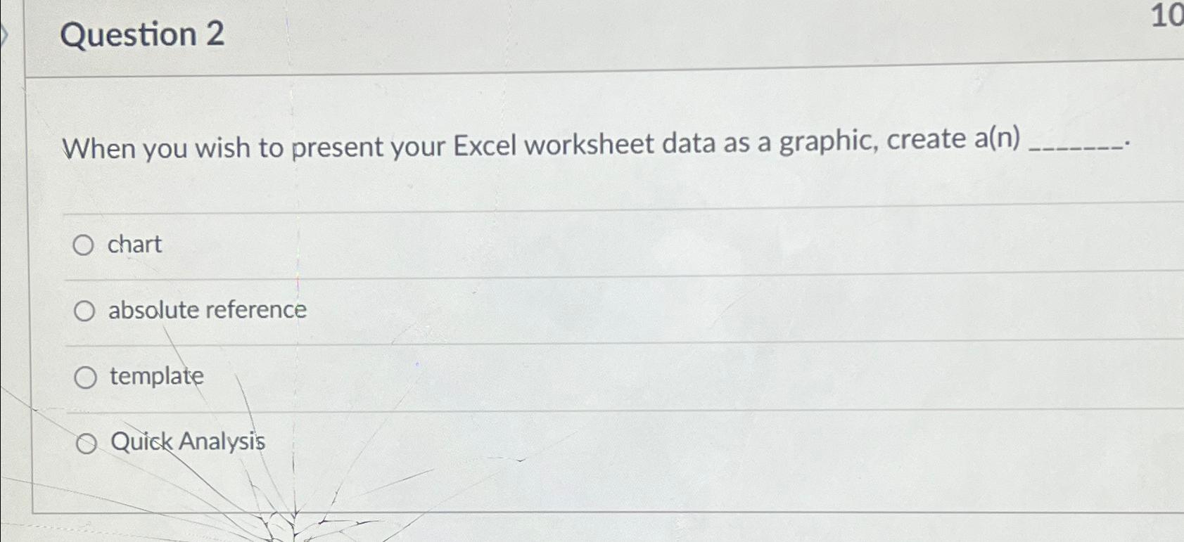 Solved Question 2When you wish to present your Excel | Chegg.com