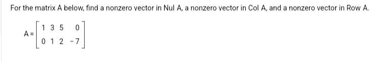 Solved For the matrix A below, find a nonzero vector in Nul | Chegg.com