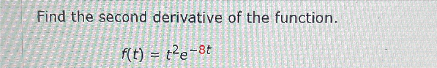 Solved Find the second derivative of the | Chegg.com