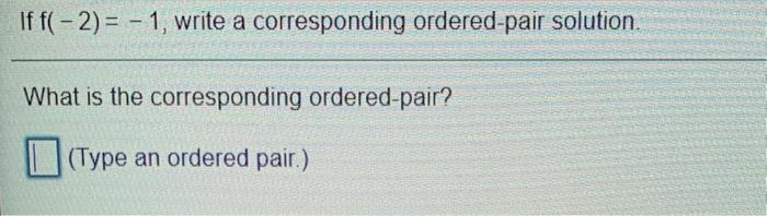 Solved If f( - 2) = - 1, write a corresponding ordered-pair | Chegg.com
