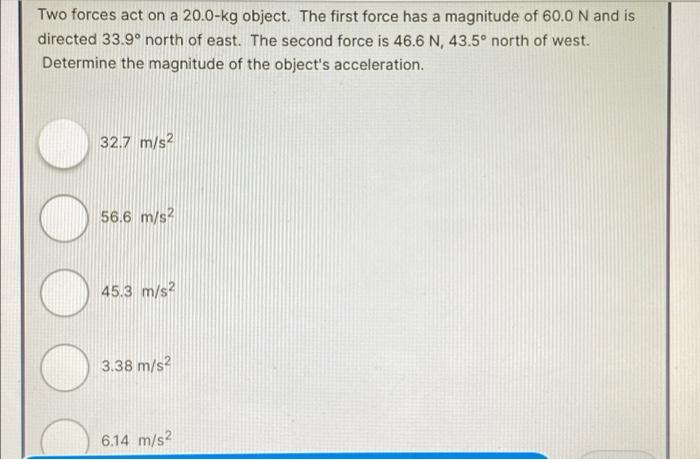 Solved Two Forces Act On A 20 0 Kg Object The First Force