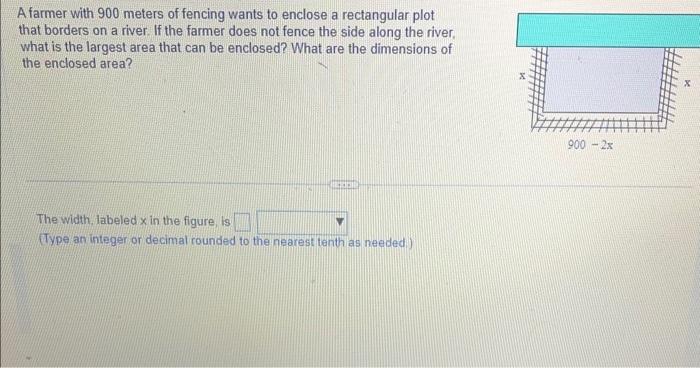 Solved A farmer with 900 meters of fencing wants to enclose | Chegg.com