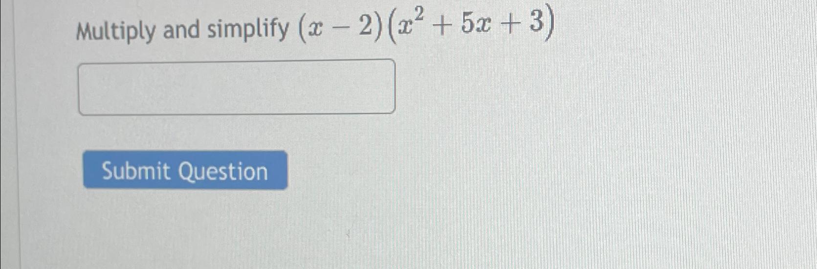 Solved Multiply and simplify (x-2)(x2+5x+3) | Chegg.com