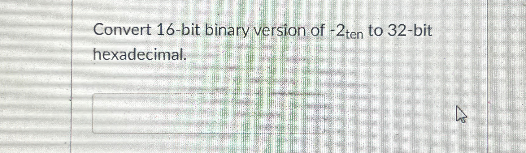 Convert 16 -bit binary version of -2 ﻿ten to 32 -bit | Chegg.com