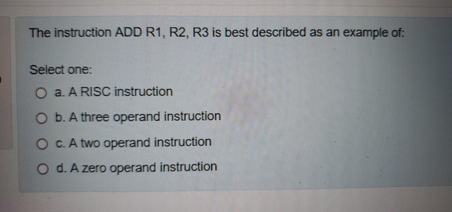 Solved The instruction ADD R1, R2, R3 is best described as | Chegg.com