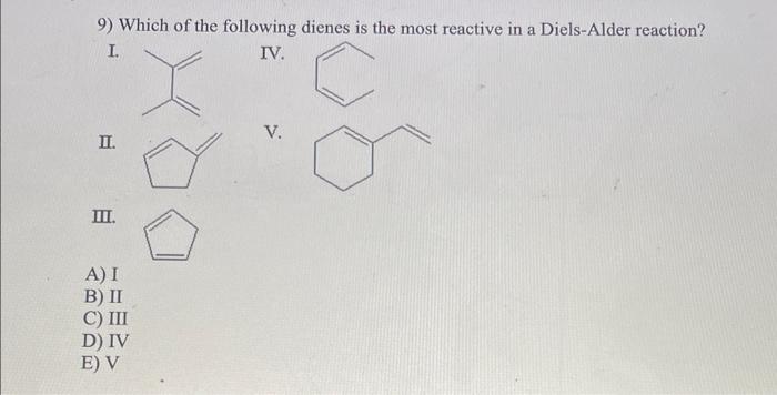 Solved 9) Which of the following dienes is the most reactive | Chegg.com