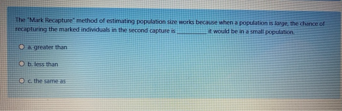 Solved The Mark Recapture Method Of Estimating Population
