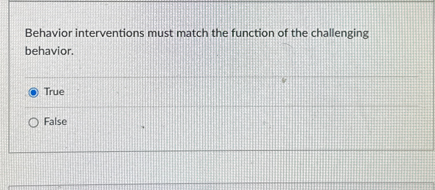 Solved Behavior interventions must match the function of the | Chegg.com