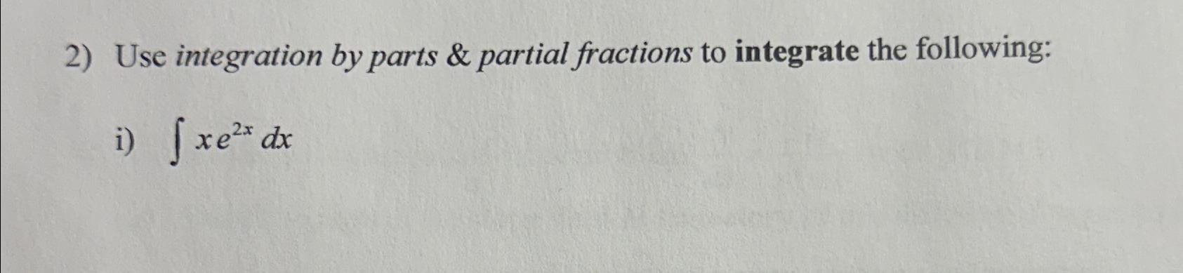 Solved Use integration by parts & partial fractions to | Chegg.com