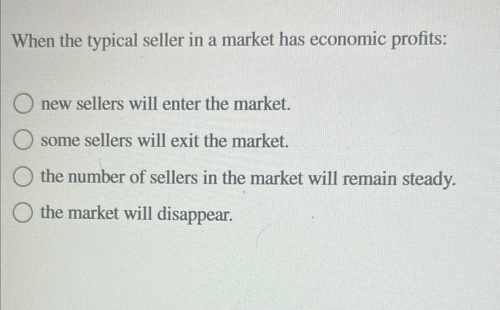 Solved When the typical seller in a market has economic | Chegg.com