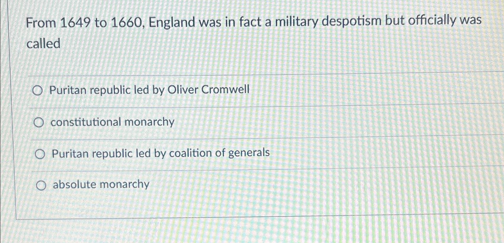 Solved From 1649 ﻿to 1660 , ﻿England was in fact a military | Chegg.com