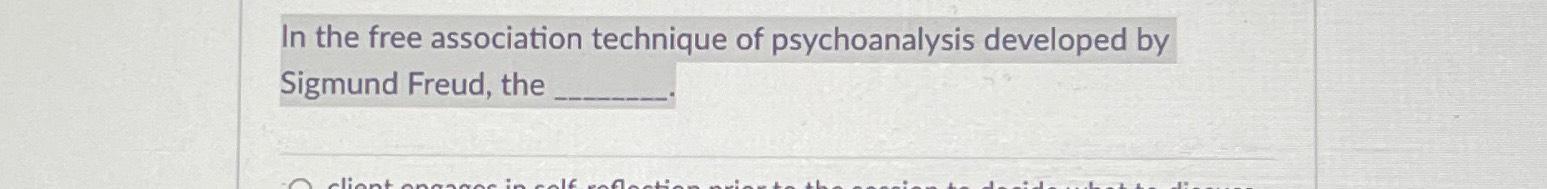 Solved In the free association technique of psychoanalysis | Chegg.com
