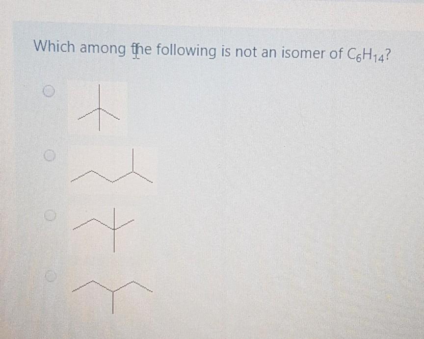 Solved Which among the following is not an isomer of C6H14? | Chegg.com