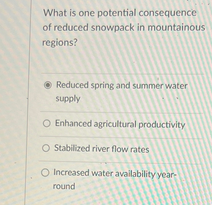Solved What is one potential consequence of reduced snowpack | Chegg.com
