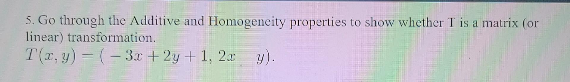 Solved 5. Go through the Additive and Homogeneity properties | Chegg.com