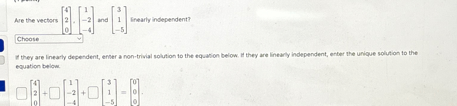 Solved Are the vectors [420],[1-2-4] ﻿and [31-5] ﻿linearly | Chegg.com