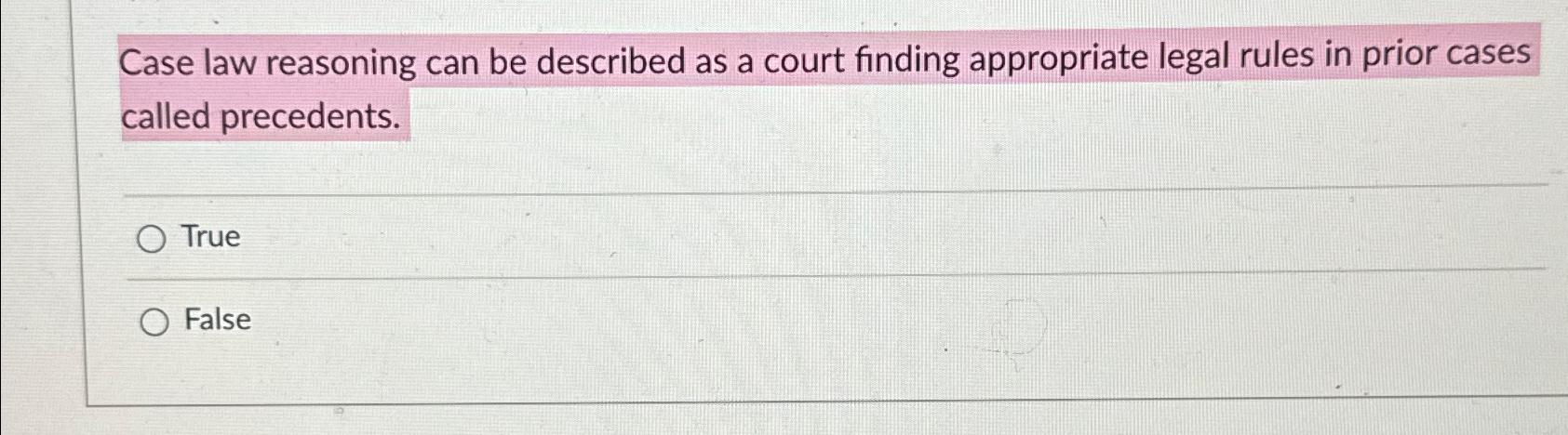 Solved Case law reasoning can be described as a court | Chegg.com