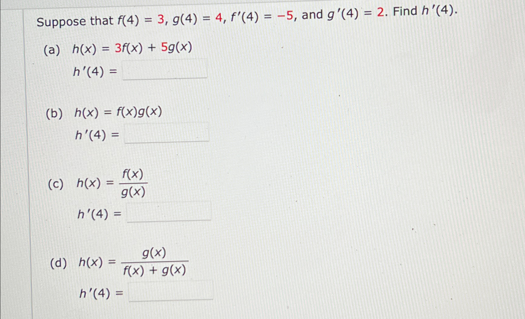 Solved Suppose that f(4)=3,g(4)=4,f'(4)=-5, ﻿and g'(4)=2. | Chegg.com