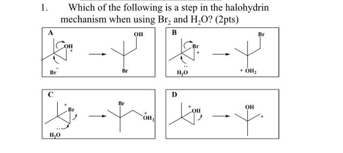 Solved 1. Which of the following is a step in the halohydrin | Chegg.com