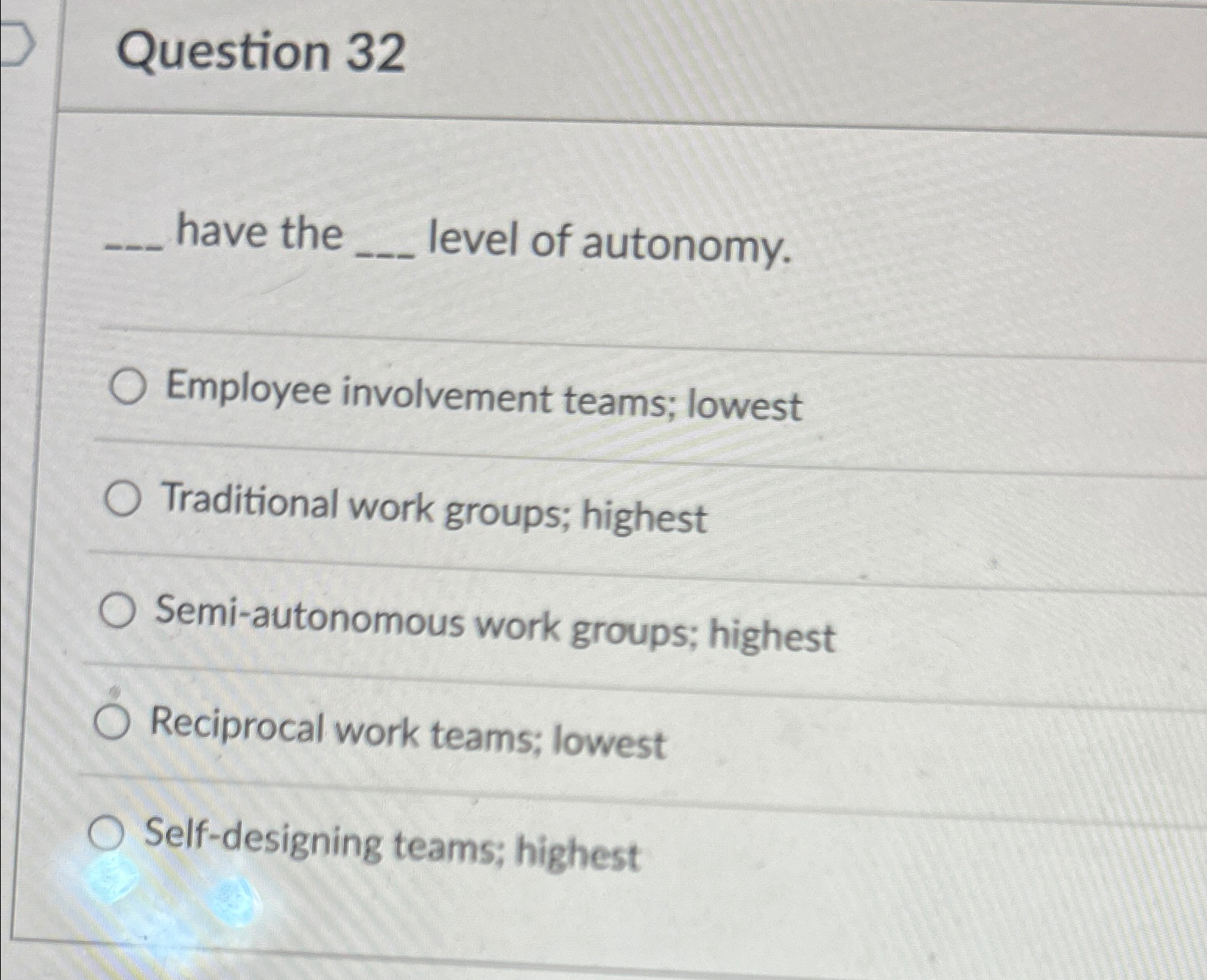 Solved Question 32have the level of autonomy.Employee | Chegg.com