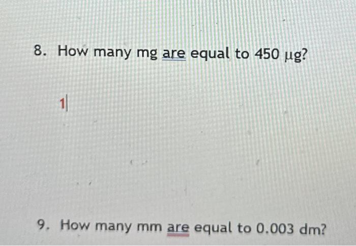 Solved 8. How many mg are equal to 450 µg? 1 9. How many mm | Chegg.com