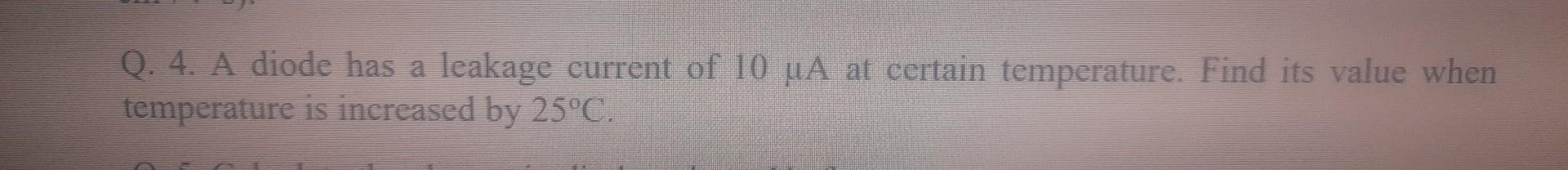 Solved Q. 4. A diode has a leakage current of 10μA at | Chegg.com