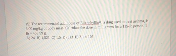 Solved 15) The recommended adult dose of Elixophyllin ⊕, a | Chegg.com