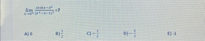limx→0+(ex−x−1)2xsinx−x2=? A) 0 B) 23 C) −21 D) −32 | Chegg.com