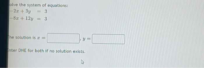 Solved olve the system of equations: −2x+3y=3−8x+12y=3 he | Chegg.com
