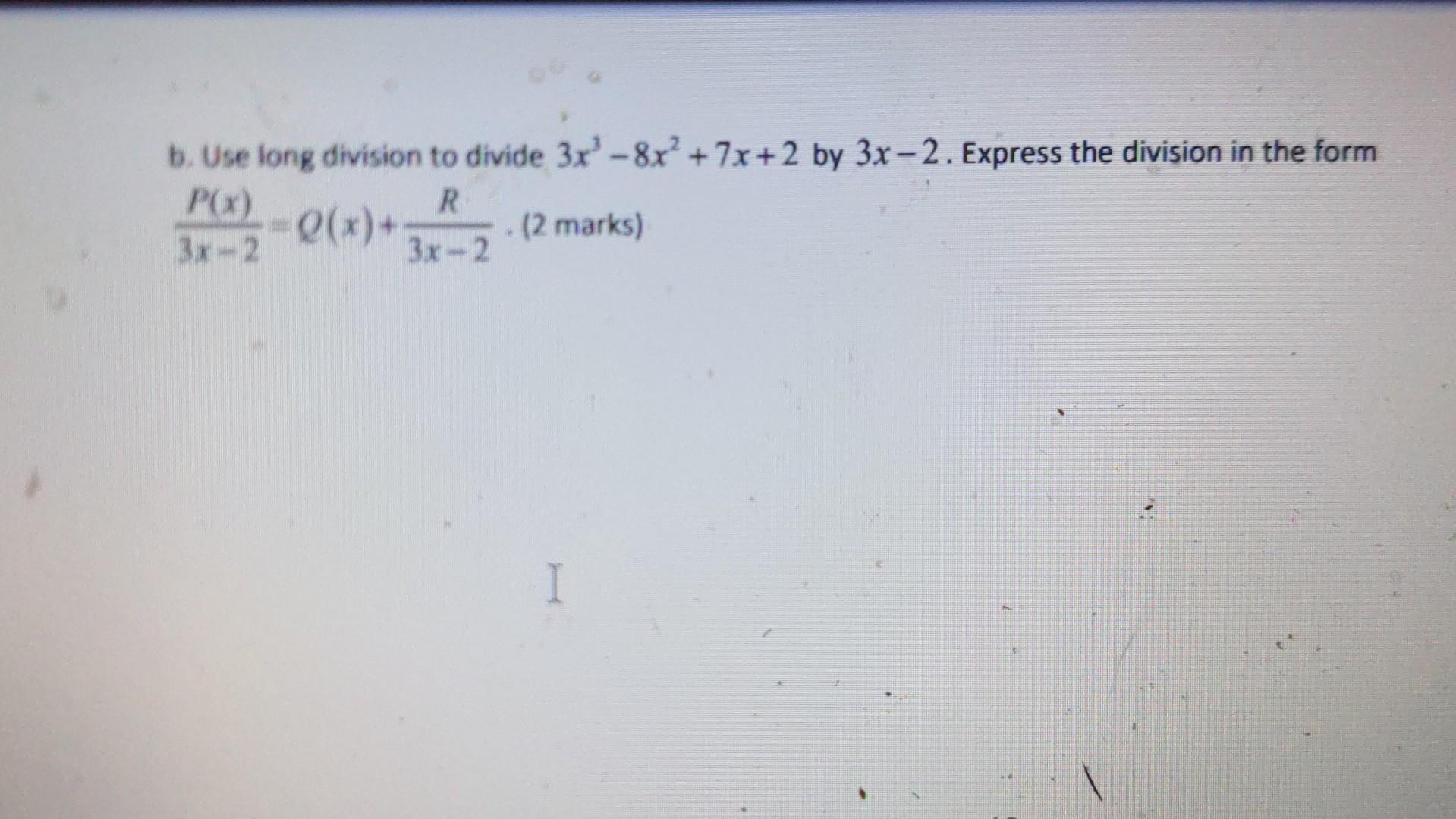Solved b. Use long division to divide 3x3−8x2+7x+2 by 3x−2. | Chegg.com
