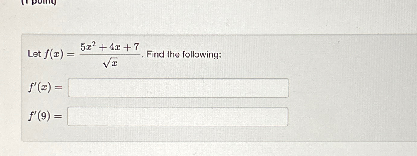 Solved Let f(x)=5x2+4x+7x2. ﻿Find the following:f'(x)=f'(9)= | Chegg.com