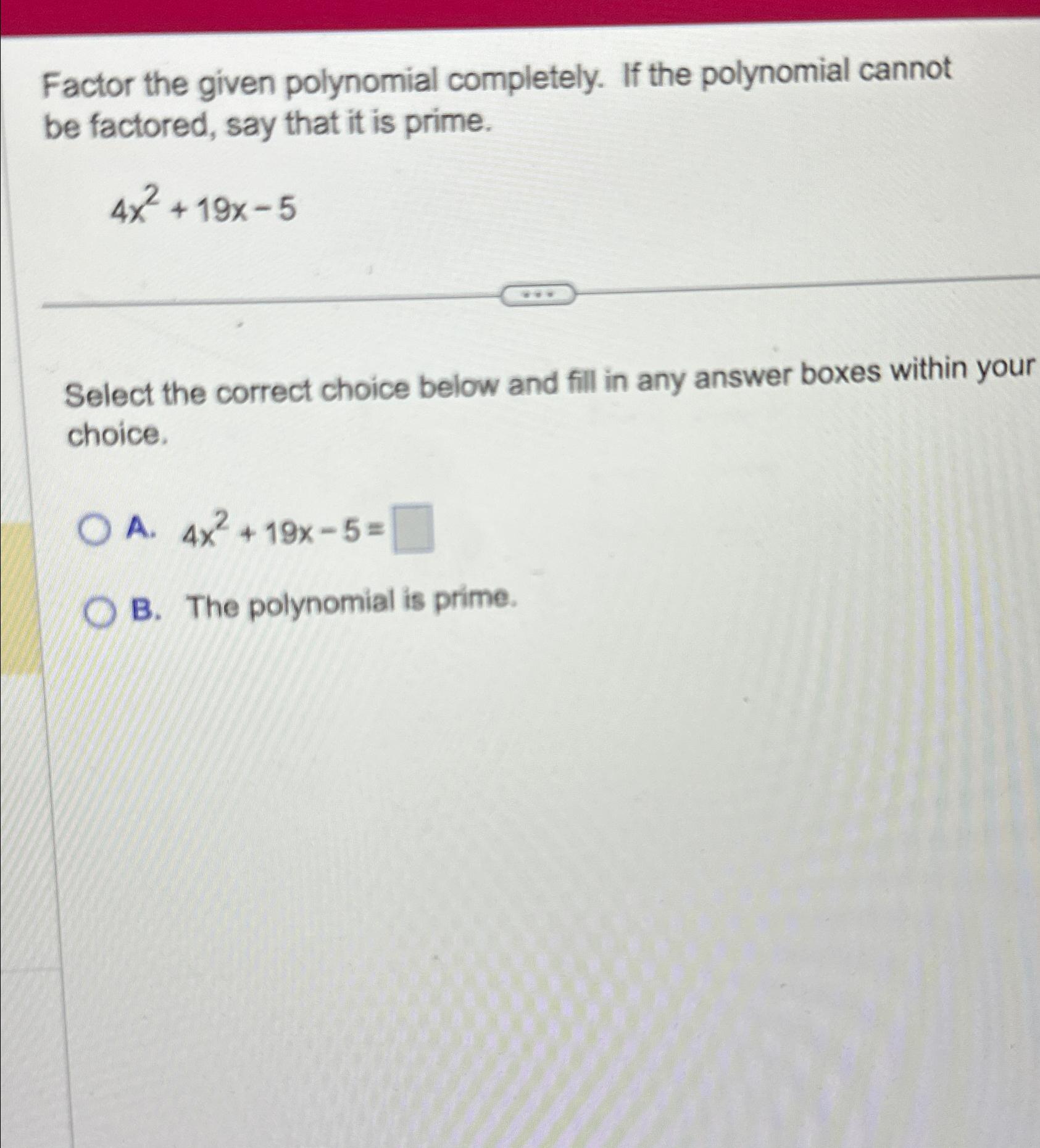 Solved Factor the given polynomial completely. If the | Chegg.com