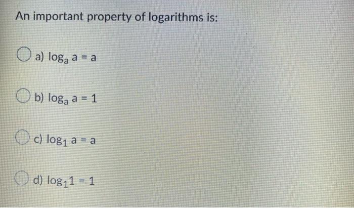 Solved An important property of logarithms is: a) logaa=a b) | Chegg.com