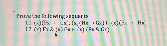 Solved Prove the following sequents. 11. (x) (Fx→-Gx), (x) | Chegg.com