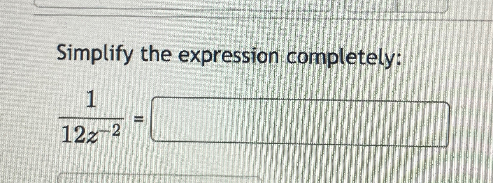 Solved Simplify the expression completely:112z-2= | Chegg.com