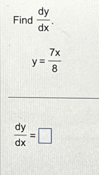 Solved Find dxdy. y=87x dxdy= | Chegg.com