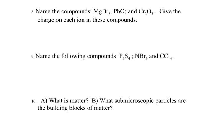 Solved 8. Name the compounds: MgBr₂; PbO; and Cr₂O3. Give | Chegg.com