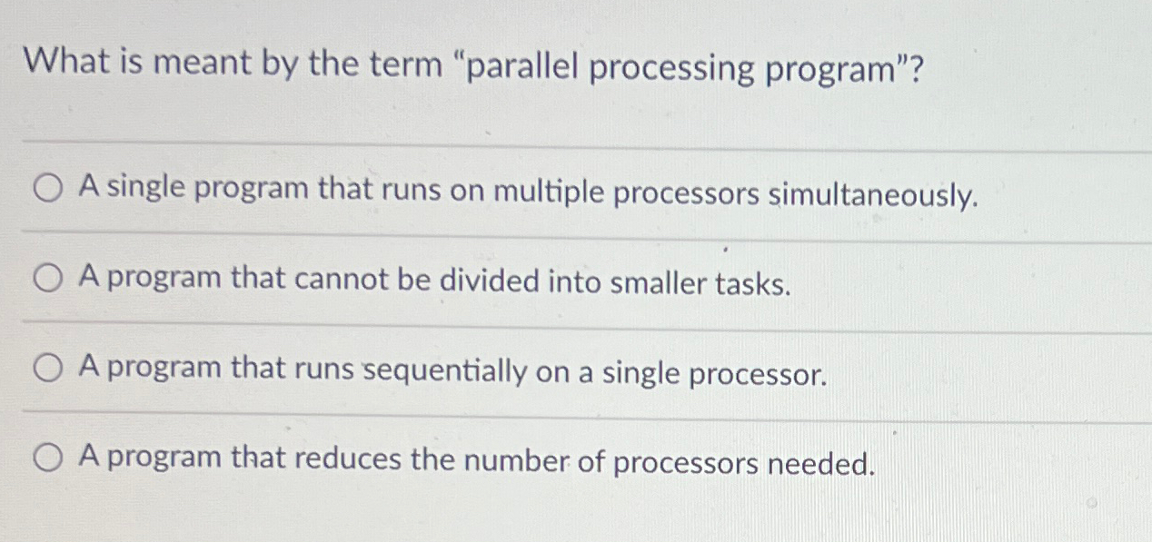 Solved What is meant by the term "parallel processing | Chegg.com