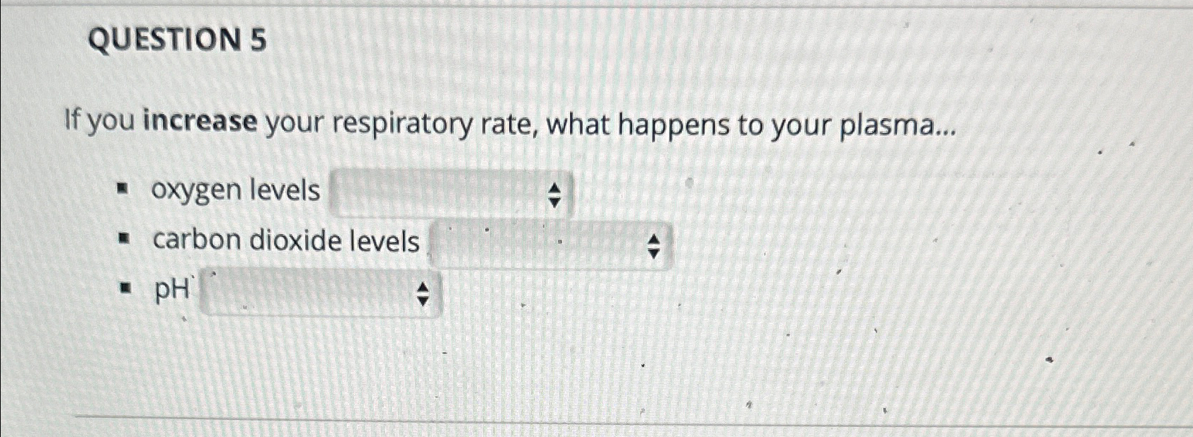 Solved QUESTION 5If you increase your respiratory rate, what | Chegg.com
