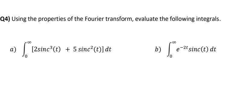 Solved Q4) Using the properties of the Fourier transform, | Chegg.com