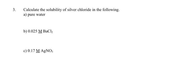 Solved 3. Calculate the solubility of silver chloride in the | Chegg.com